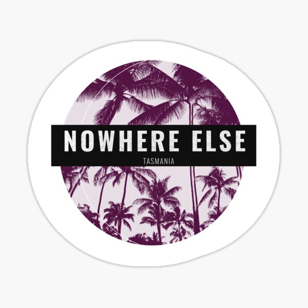 "NOWHERE ELSE, Tasmania" Sticker by hungrypuns | Redbubble