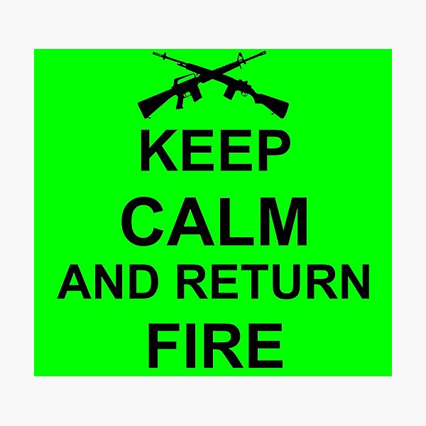 "Keep Calm and Return Fire" Photographic Print by mindwerkz | Redbubble