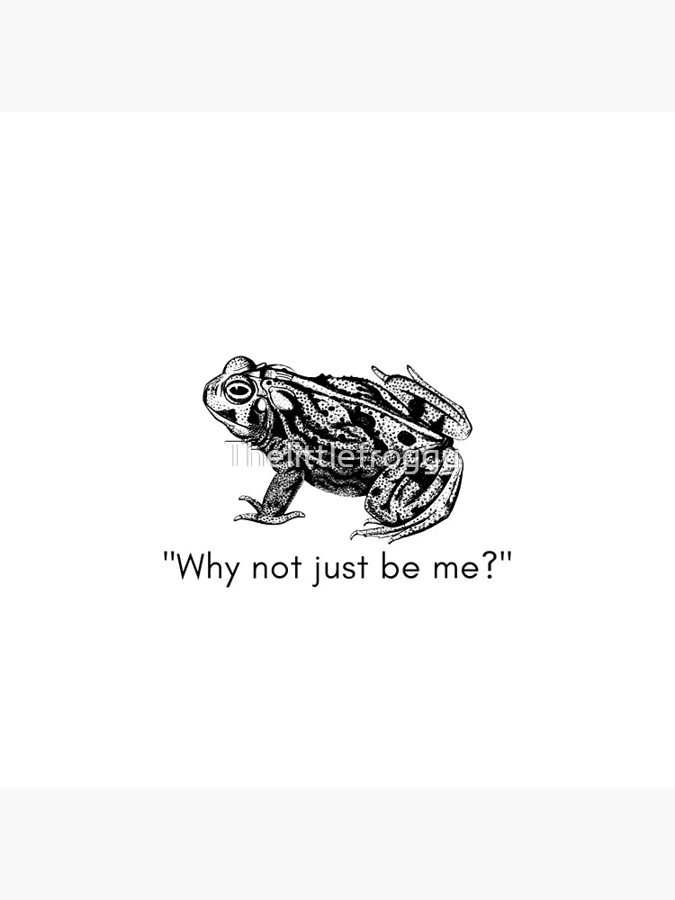 "Why Not Just be Me? Sticker" Poster by Thelittlefroggy | Redbubble