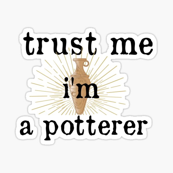 "trust me i'm a potterer, Cute Pottery, funny Pot Pottery, Best Pottery ...