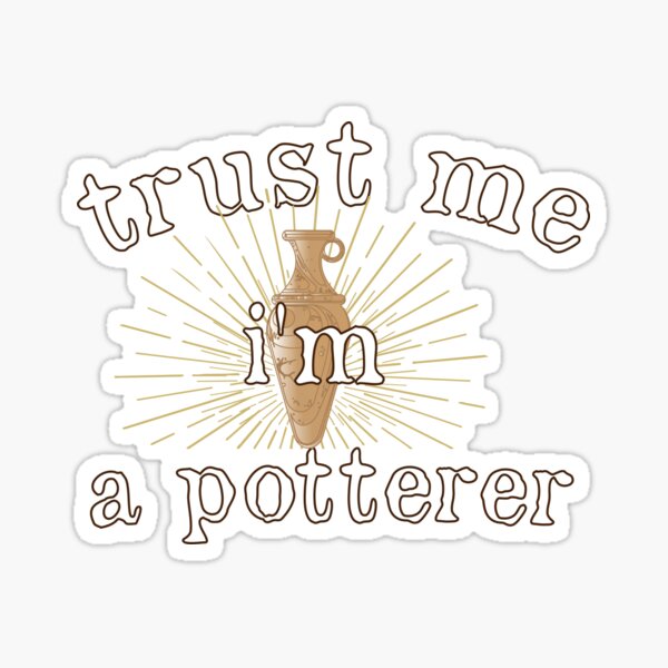 "trust me i'm a potterer, Cute Pottery, funny Pot Pottery, Best Pottery ...