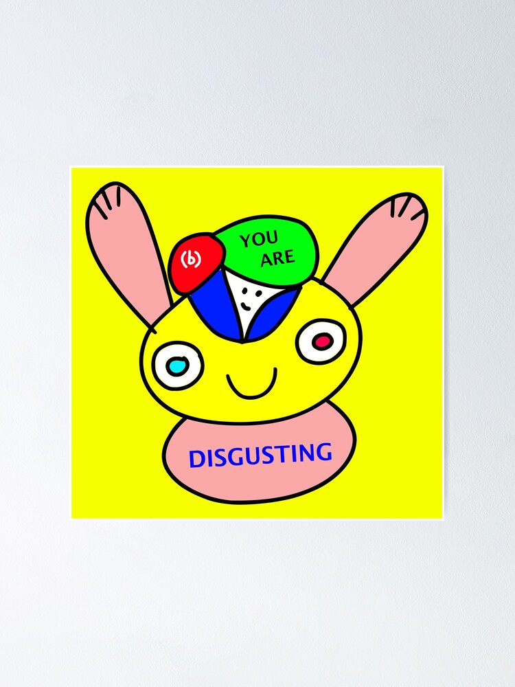 "You Are Disgusting (Kawaii Cute Design)" Poster for Sale by ...