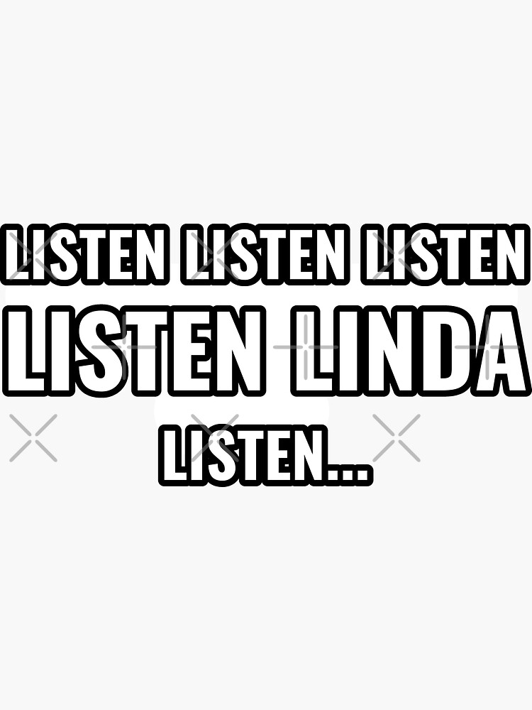 "Listen Linda" Sticker for Sale by momsnpops | Redbubble