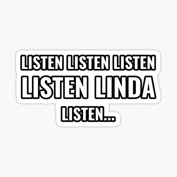 "Listen Linda" Sticker for Sale by momsnpops | Redbubble