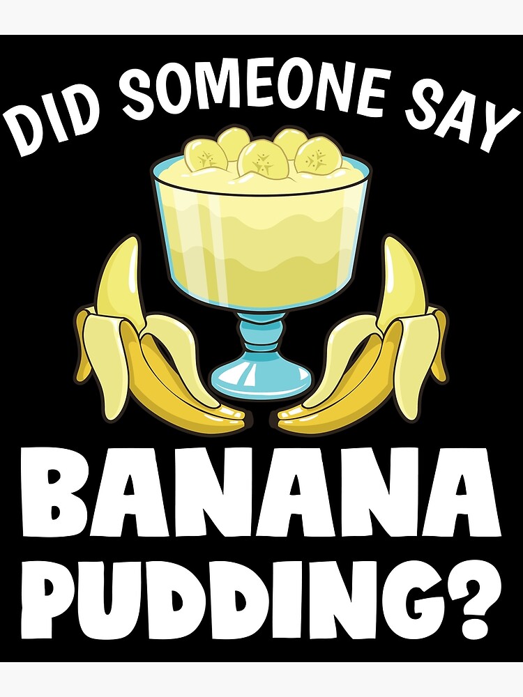 "Funny Did Someone Say Banana Pudding Dessert Lover design" Poster for ...