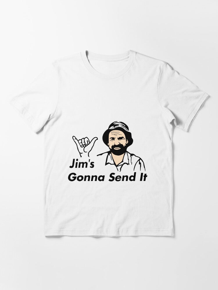 "Jim's Gonna Send it" Essential T-Shirt for Sale by Jims-Memeing ...