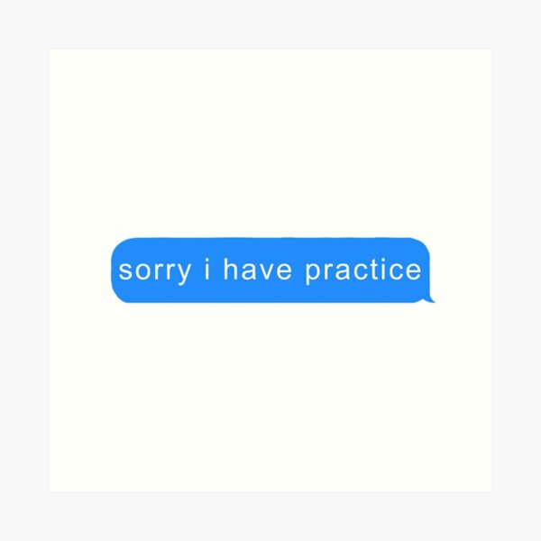 "sorry i have practice text" Art Print for Sale by awrobley | Redbubble