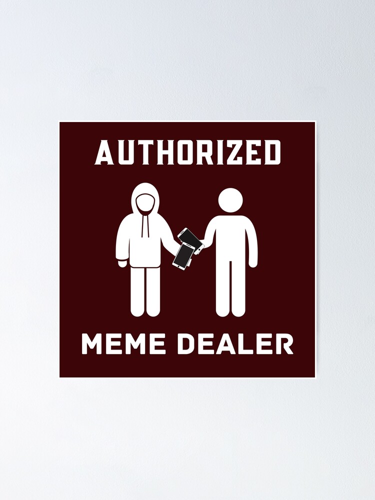 "Authorized Meme Dealer" Poster by jadair217 | Redbubble
