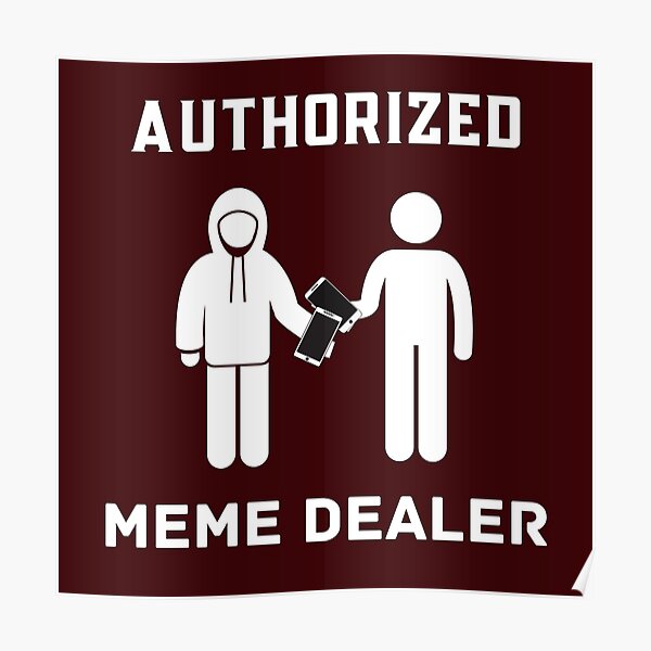 "Authorized Meme Dealer" Poster by jadair217 | Redbubble