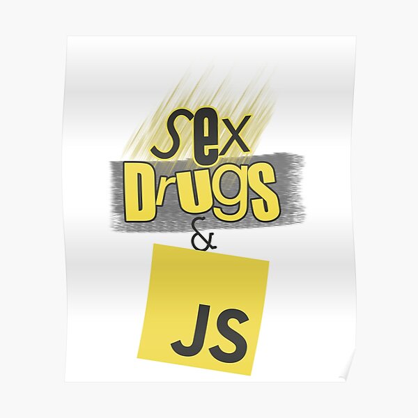 Sex Drugs And Javascript Poster For Sale By Inmakia Redbubble