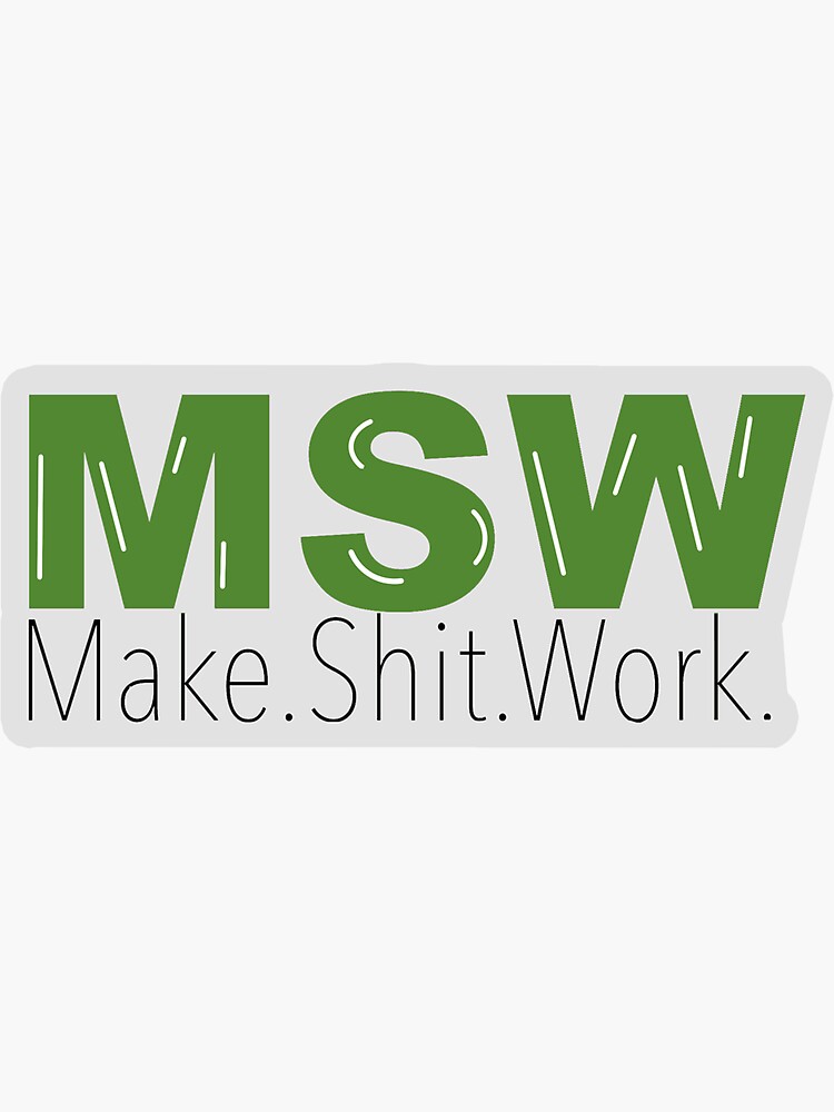 "MSW (Master's of Social Work) Make. Shit. Work. Sticker" Sticker by ...