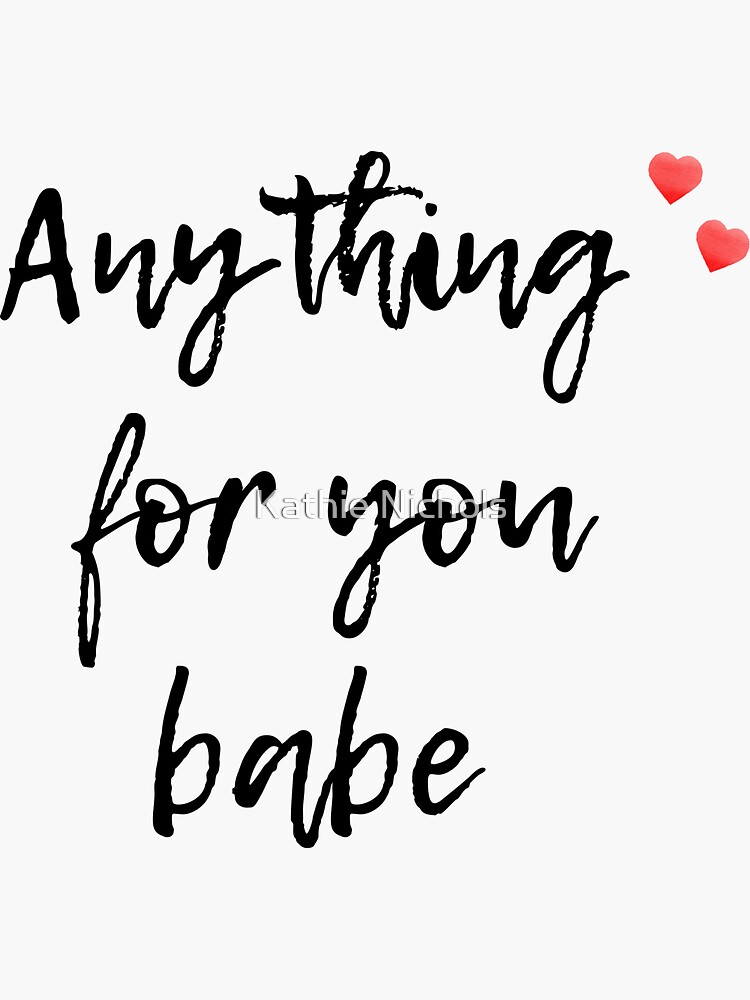 "Anything for you Babe" Sticker for Sale by KathieNichols | Redbubble