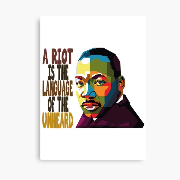 A Riot Is The Language Of The Unheard Martin Luther King Jr Quote Wall ...
