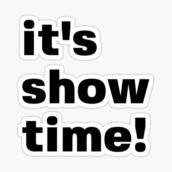 "It's Show Time!" Sticker for Sale by KidRonin | Redbubble