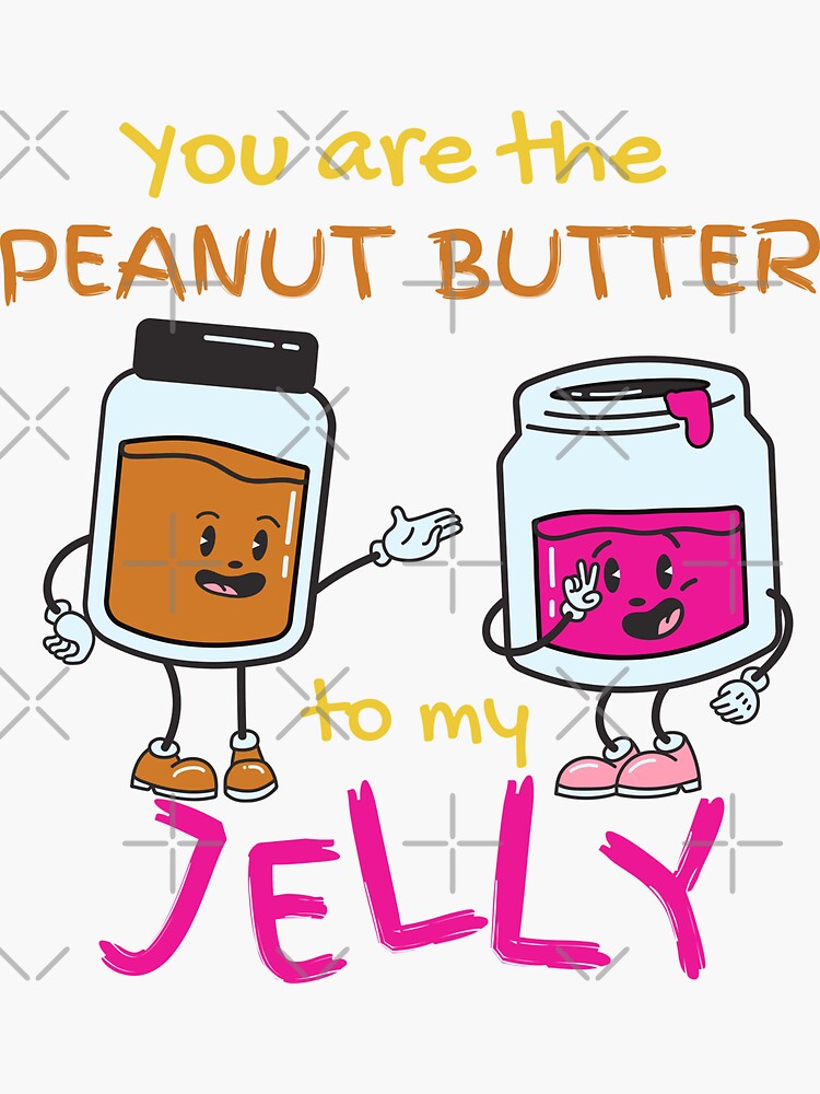"You Are The Peanut Butter To My Jelly" Sticker for Sale by leBoosh ...
