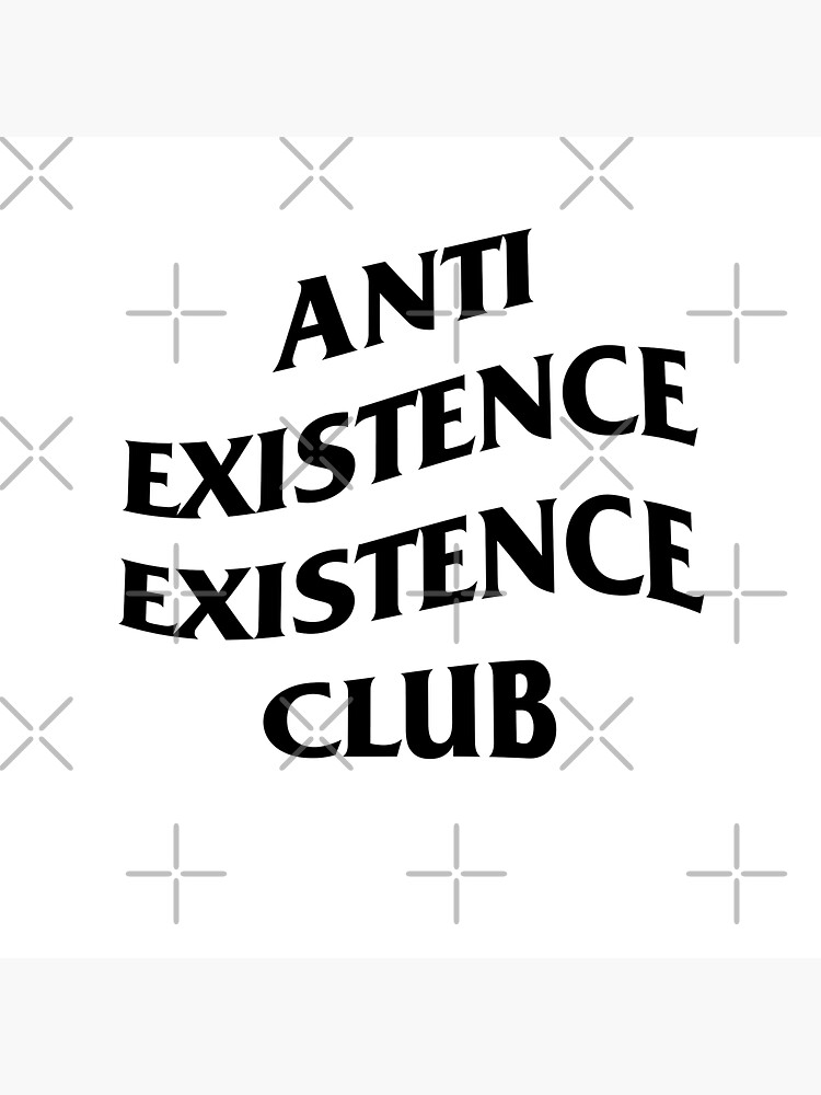 "ANTI EXISTENCE EXISTENCE CLUB " Sticker for Sale by screwline | Redbubble