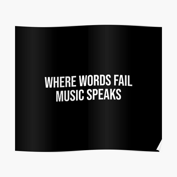 Where Words Fail Music Speaks Posters | Redbubble