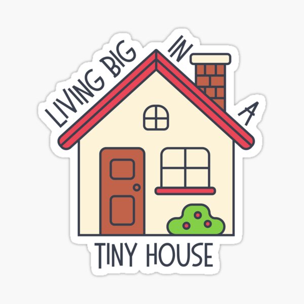 "Living Big In A Tiny House" Sticker for Sale by casualism | Redbubble
