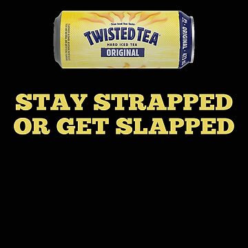 "Stay Strapped or Get Slapped Tea Shirt Don’t get it Twisted" Sticker ...