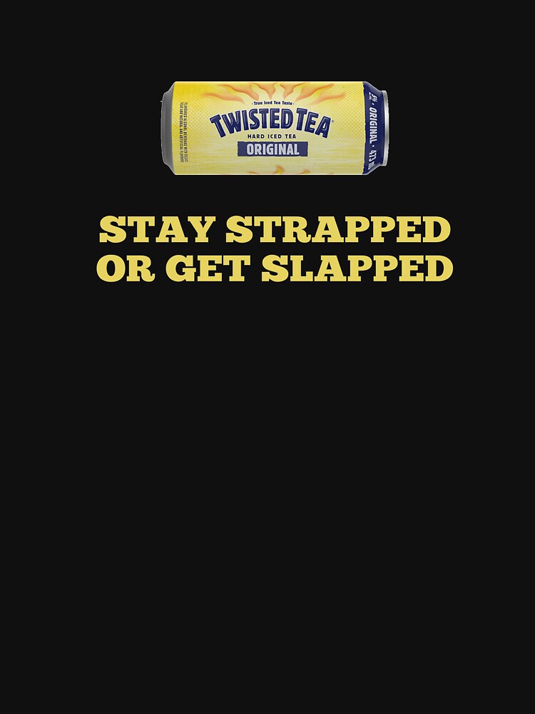"Stay Strapped or Get Slapped Tea Shirt Don’t get it Twisted" T-shirt ...