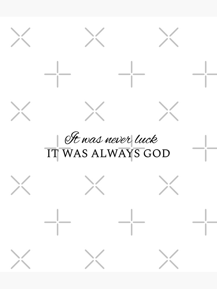 "It was never luck It was always god, Faith, Gratitude, Grace, God ...