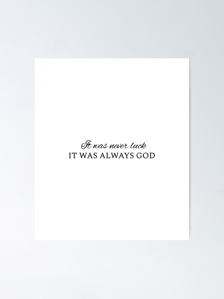 "It was never luck It was always god, Faith, Gratitude, Grace, God ...