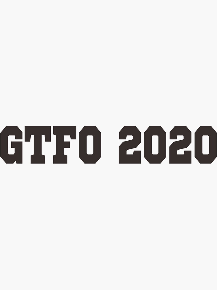 "GTFO 2020" Sticker by EternalDragonKO | Redbubble
