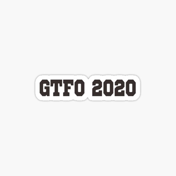 "GTFO 2020" Sticker by EternalDragonKO | Redbubble