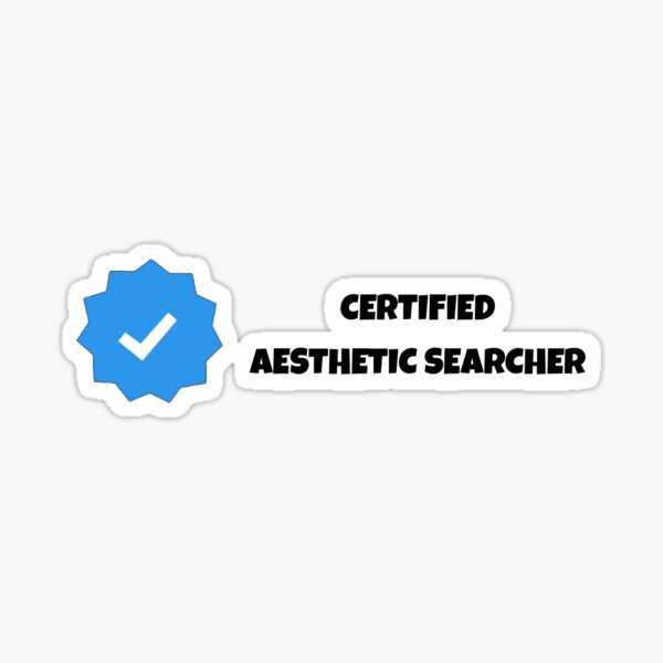 "Certified Aesthetic Searcher" Sticker for Sale by AnotherFA | Redbubble