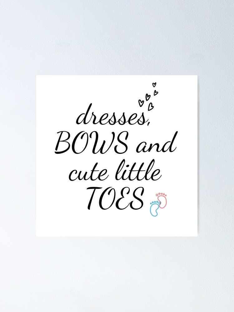 "Dresses Bows And Cute Little Toes" Poster for Sale by greenapatel29 ...