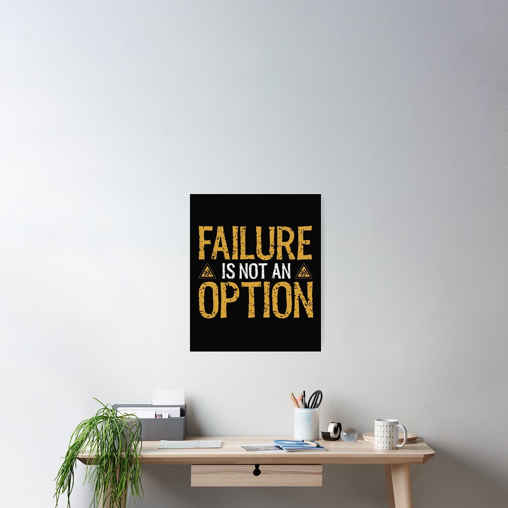 "Failure is not an option" Poster for Sale by allstars007 | Redbubble