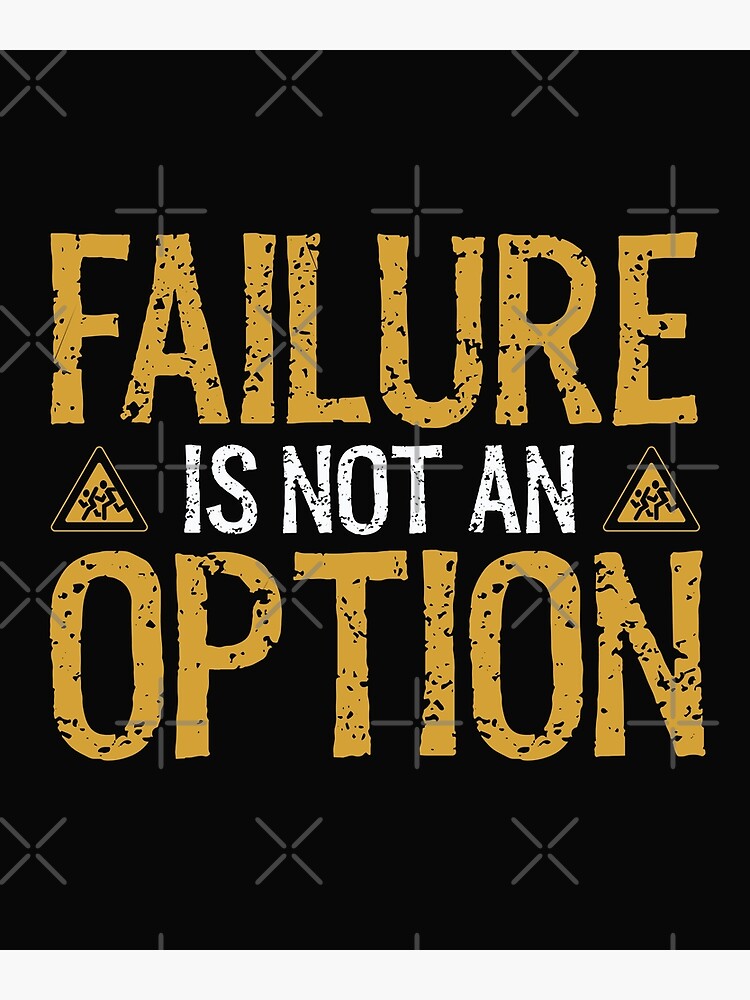 "Failure is not an option" Poster for Sale by allstars007 | Redbubble