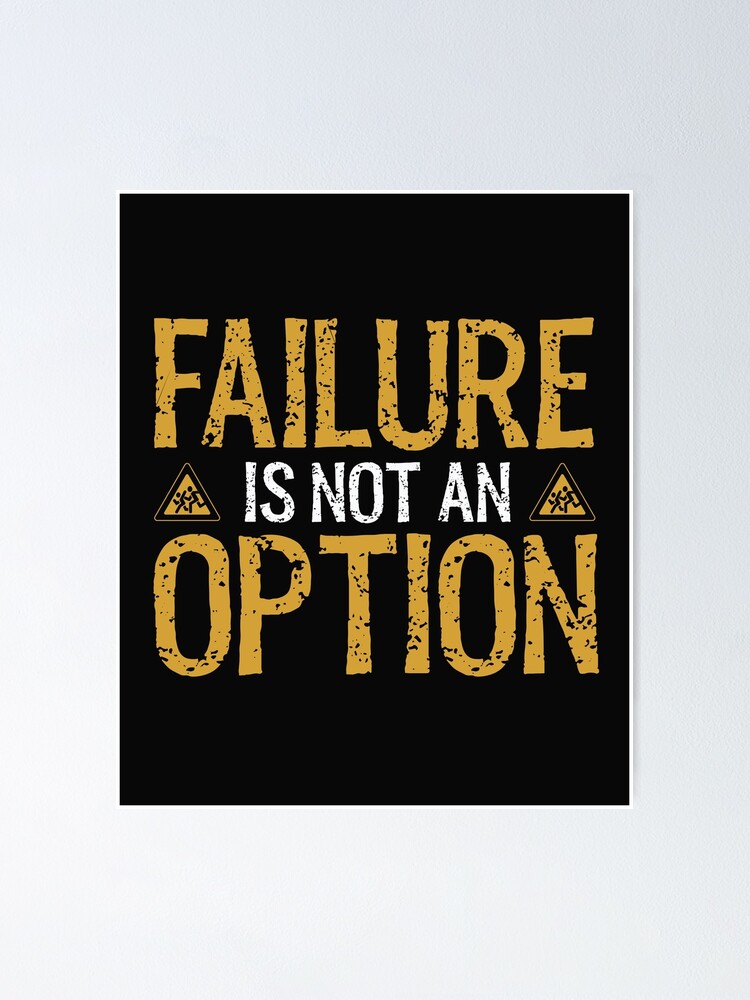 "Failure is not an option" Poster for Sale by allstars007 | Redbubble