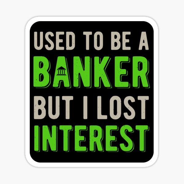 "Retired Banker" Sticker for Sale by artworkbyrihen | Redbubble