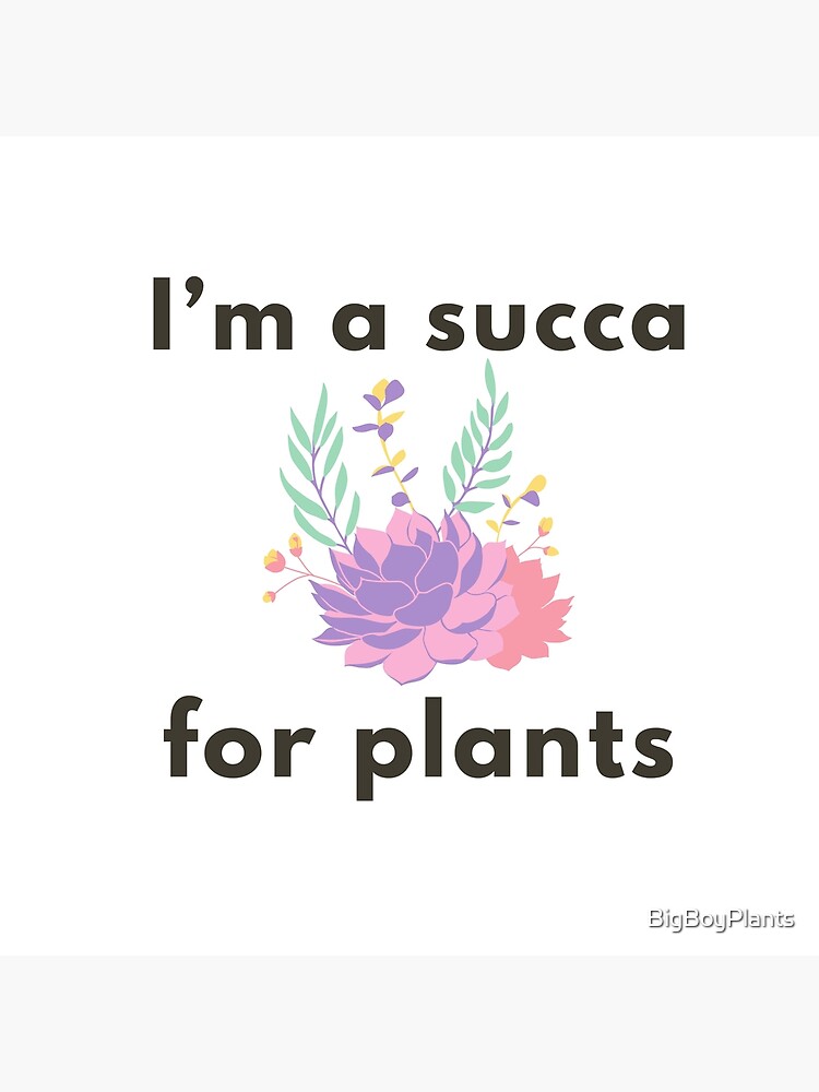 "I’m a succa for plants" Poster for Sale by BigBoyPlants | Redbubble