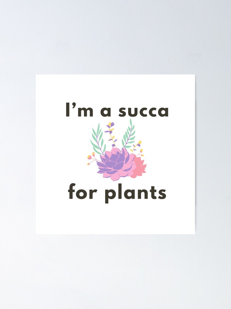 "I’m a succa for plants" Poster for Sale by BigBoyPlants | Redbubble