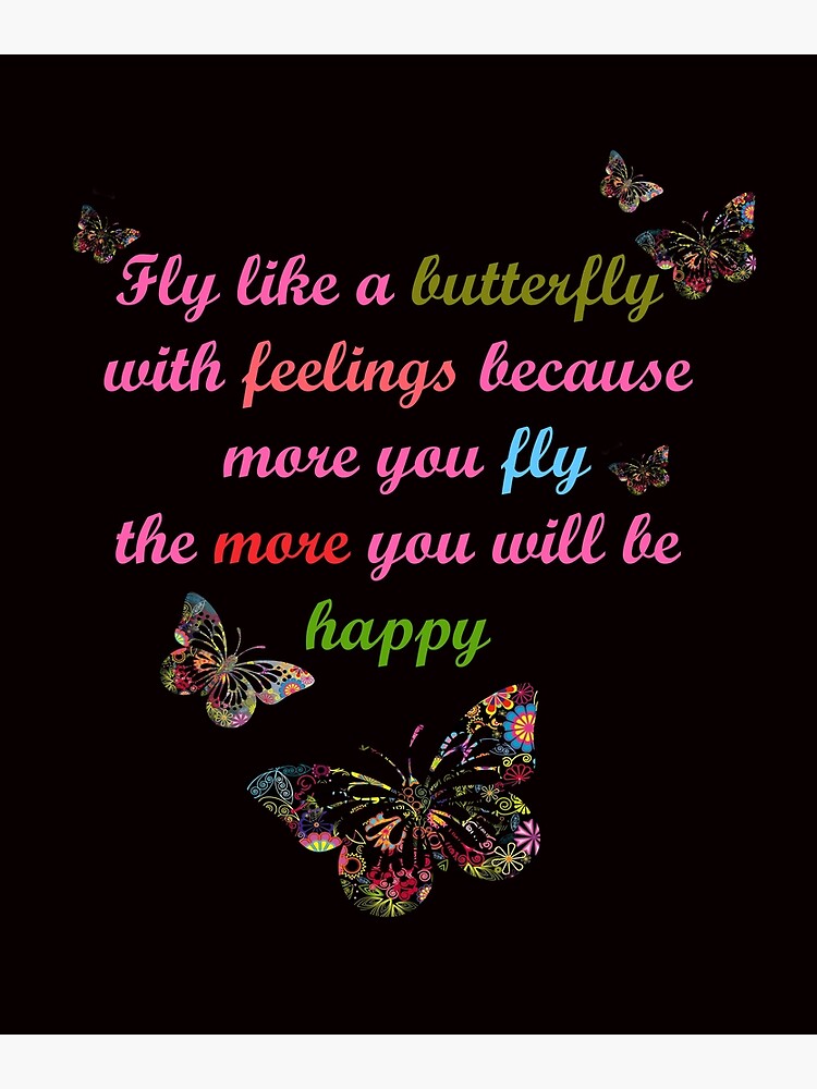 "fly like a butterfly with feelings more you fly the more you will be ...
