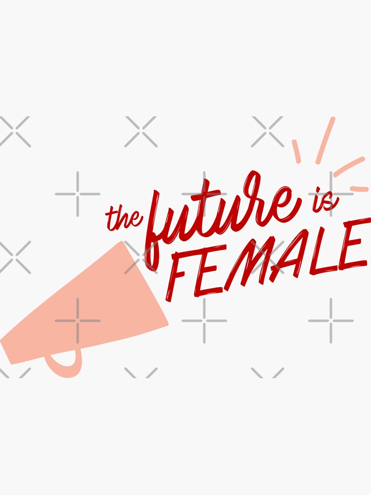 "The Future is Female" Sticker by ChloeDesigns00 | Redbubble