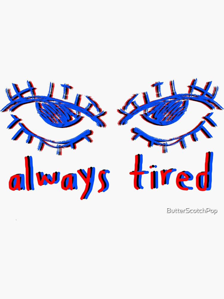 "always tired" Sticker for Sale by ButterScotchPop | Redbubble