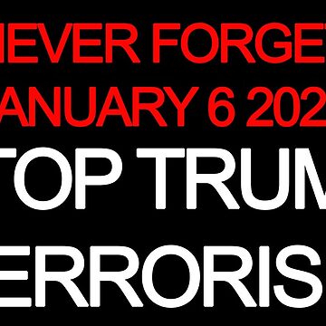 "Stop Trump Terrorism | Never Forget January 6 2021" Sticker for Sale ...