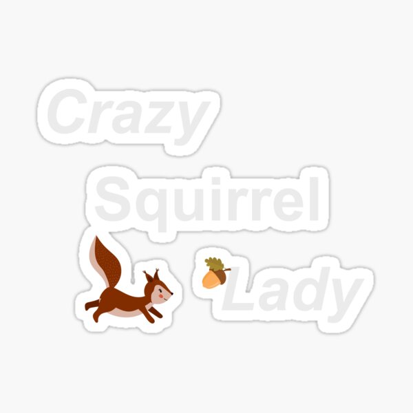 "Crazy Squirrel Lady " Sticker for Sale by SparkleLiveLife | Redbubble