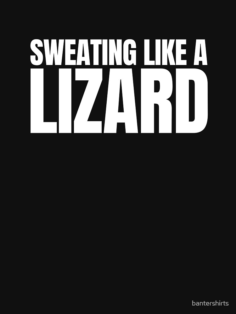 "Sweating Like A Lizard - Scouse Meme Banter" T-shirt by bantershirts ...
