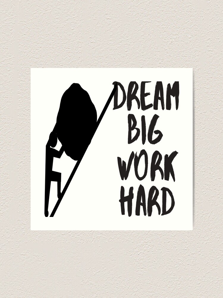 "Work Hard dream big shirt, dream big, work hard, never give up" Art ...