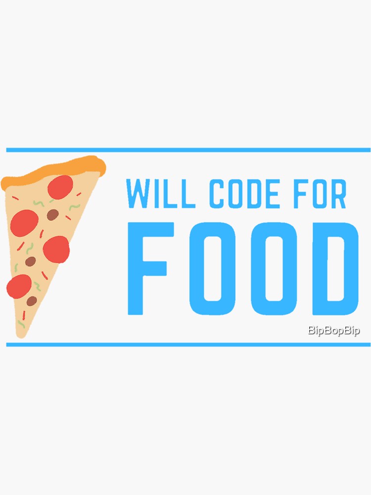 "Will Code For Food (Pizza)" Sticker for Sale by BipBopBip | Redbubble