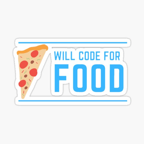"Will Code For Food (Pizza)" Sticker for Sale by BipBopBip | Redbubble