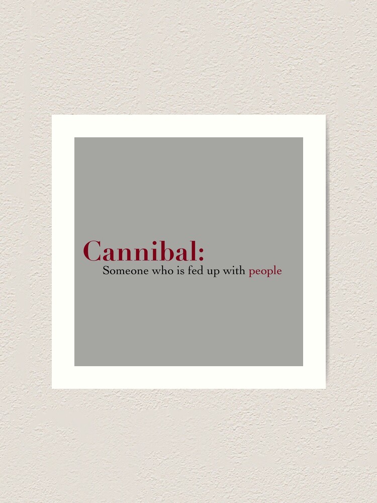 "Cannibal Definition" Art Print for Sale by Squidink2124 | Redbubble