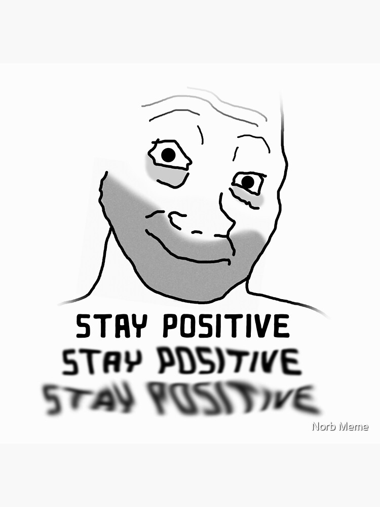 "Stay Positive Wojak Meme Inspirational Quote - Covid Pandemic, Ironic ...