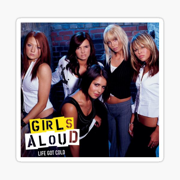 "GIRLS ALOUD LIFE GOT COLD" Sticker by ncarpenter87 | Redbubble