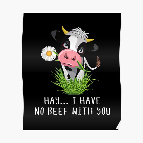 "Hay... I Have No Beef With You - Cow" Poster for Sale by StrideOrDie ...