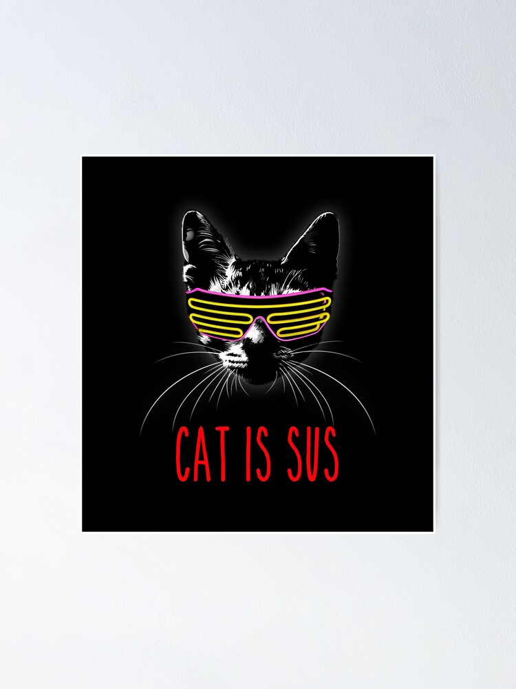 "Cat Is Sus" Poster by tvsummers | Redbubble